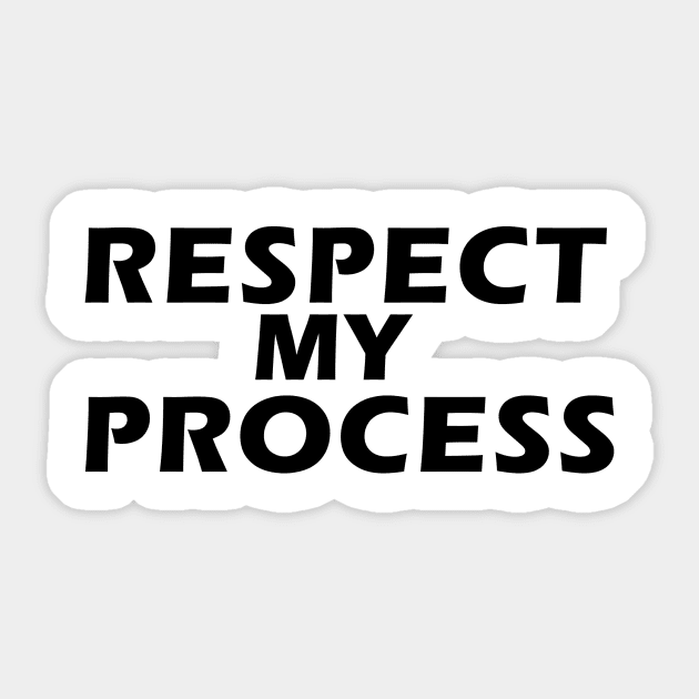 Respect my process - Bosslife - Sticker | TeePublic